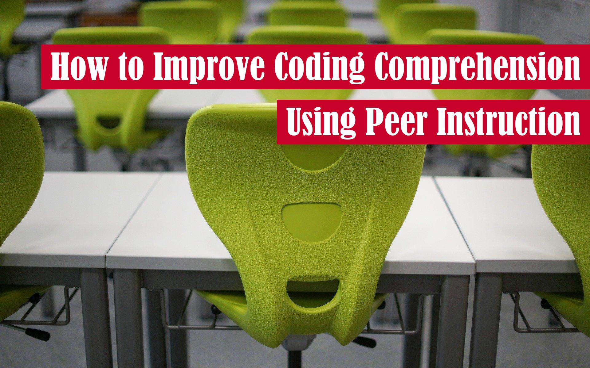 How To Improve Coding Comprehension Using Peer Instruction The