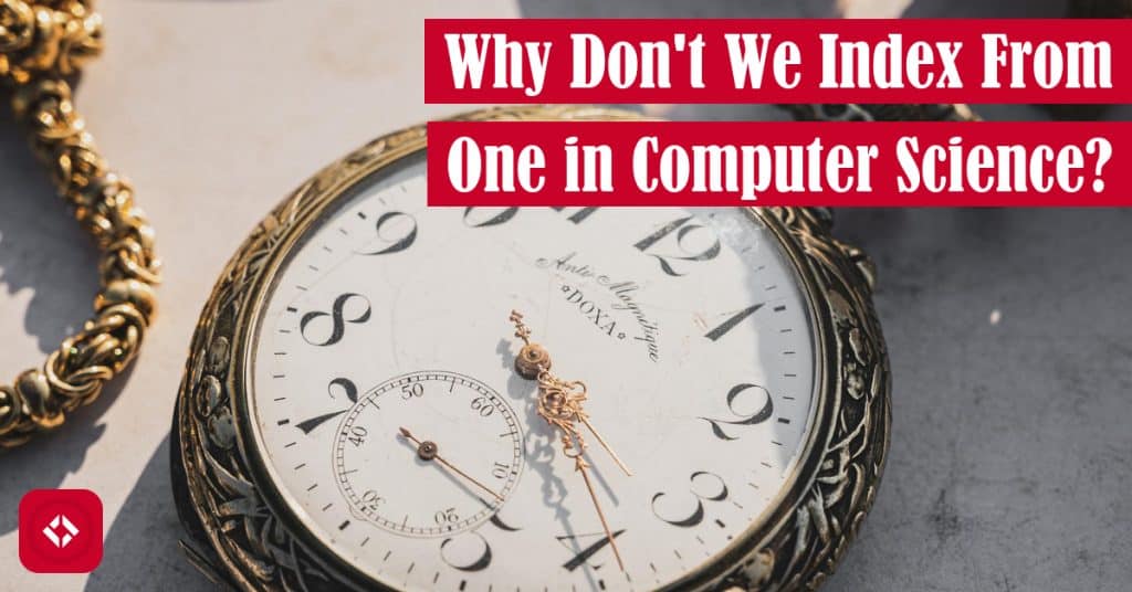 Why Don’t We Index From One in Computer Science? – The Renegade Coder