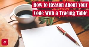How to Reason About Your Code With a Tracing Table – The Renegade Coder