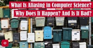 What Is Aliasing in Computer Science? Why Does It Happen? And Is It Bad ...