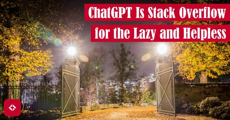 ChatGPT Is Stack Overflow for the Lazy and Helpless | The Renegade Coder